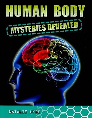 Human Body Mysteries Revealed by Natalie Hyde | Goodreads