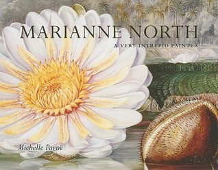 Marianne North: A Very Intrepid Painter by Michelle Payne | Goodreads