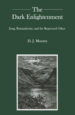 The Dark Enlightenment: Jung, Romanticism, and the Repressed Other by D ...