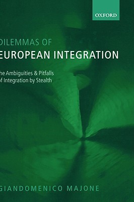 Dilemmas of European Integration: The Ambiguities and Pitfalls of ...
