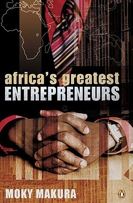 Africa's Greatest Entrepreneurs by Moky Makura | Goodreads