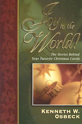 Joy to the World: The Stories Behind Your Favorite Christmas Carols by ...