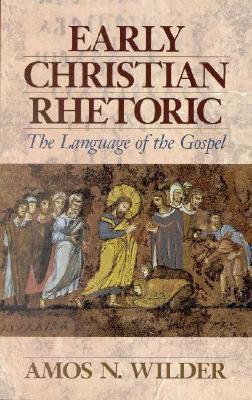 Early Christian Rhetoric: The Language of the Gospel by Amos Niven ...