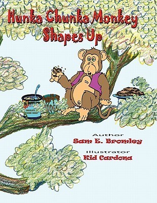 Hunka Chunka Monkey Shapes Up by Sam E. Bromley | Goodreads