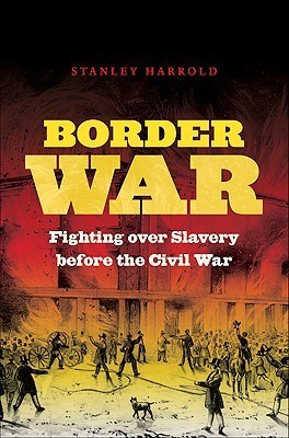 Border War: Fighting over Slavery Before the Civil War by Stanley C ...