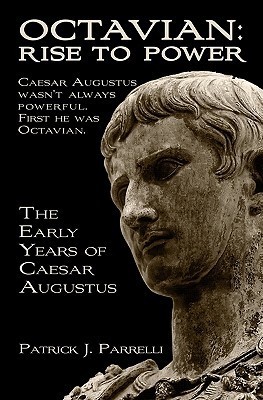 Octavian: Rise to Power: The Early Years of Caesar Augustus, Rome's ...