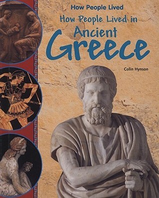 How People Lived in Ancient Greece by Colin Hynson | Goodreads