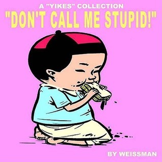 Don't Call Me Stupid! by Steven Weissman | Goodreads