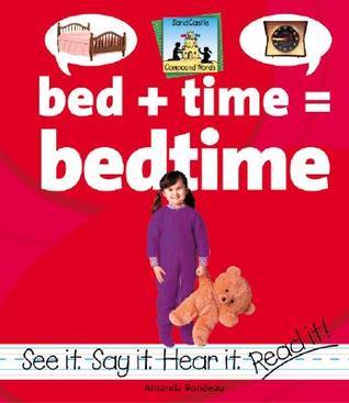 Bed+time=bedtime (Compound Words) by Amanda Rondeau | Goodreads