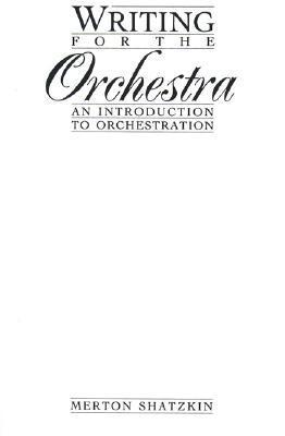 Writing For The Orchestra: An Introduction To Orchestration by Merton ...