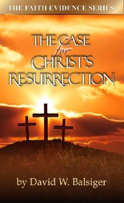 Case for Christ's Resurrection by David W. Balsiger | Goodreads