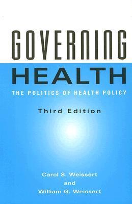 Governing Health: The Politics of Health Policy by Carol S. Weissert ...