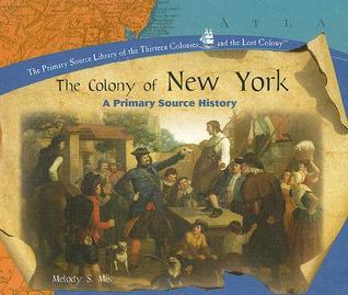 The Colony of New York: A Primary Source History by Melody S. Mis ...