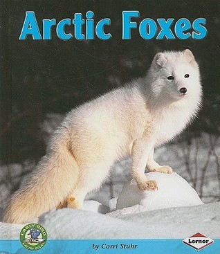 Arctic Foxes (Early Bird Nature Books) by Carri Stuhr | Goodreads