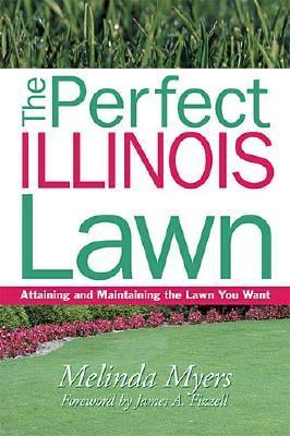 The Perfect Illinois Lawn: Attaining and Maintaining the Lawn You Want ...
