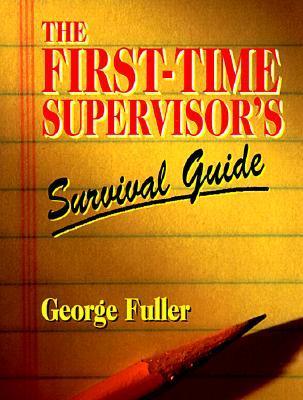 First Time Supervisors Survival Guide by George Fuller | Goodreads