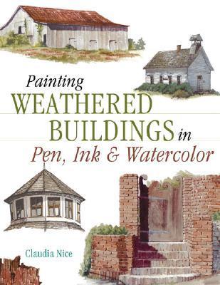 Painting Weathered Buildings in Pen, Ink & Watercolor by Claudia Nice ...
