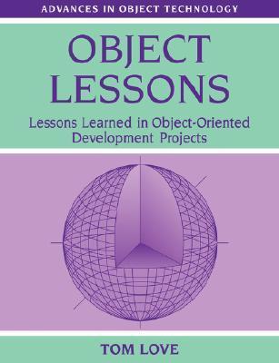 Object Lessons: Lessons Learned in Object-Oriented Development Projects ...