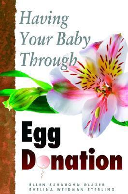 Having Your Baby Through Egg Donation by Elen Sarasohn Glazer | Goodreads