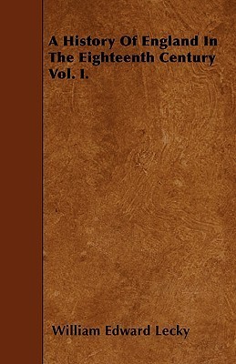 A History Of England In The Eighteenth Century Vol. I. by William ...