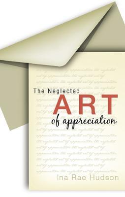 The Neglected Art of Appreciation by Ina Rae Hudson | Goodreads