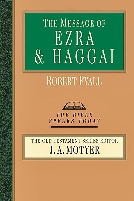 The Message of Ezra and Haggai: Building for God by Robert S. Fyall ...