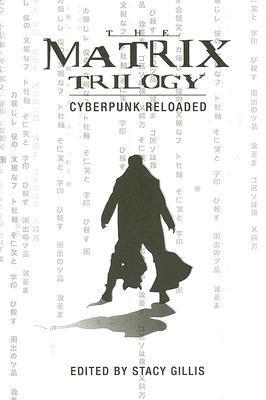 The Matrix Trilogy: Cyberpunk Reloaded by Stacy Gillis | Goodreads