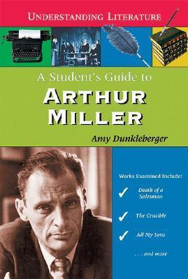 A Student's Guide To Arthur Miller by Amy Dunkleberger | Goodreads