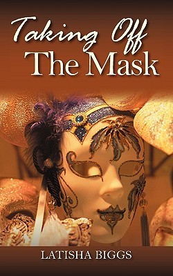 Taking Off the Mask by Latisha Biggs | Goodreads