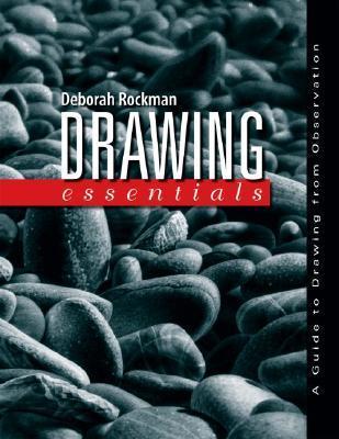 Drawing Essentials: A Guide to Drawing from Observation by Deborah ...
