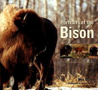 Portraits Of The Bison: An Illustrated Guide To Bison Society by Wes ...