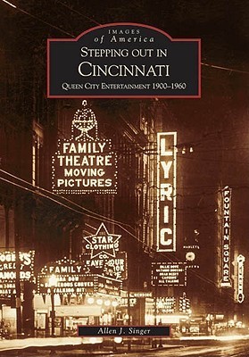 Stepping out in Cincinnati: Queen City Entertainment 1900-1960 by Allen ...