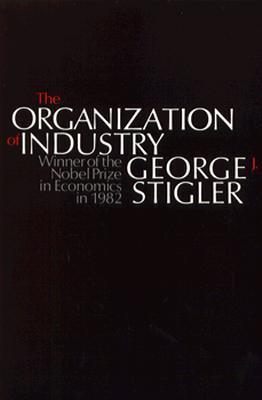 The Organization of Industry by George J. Stigler | Goodreads
