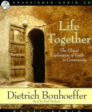 Life Together: The Classic Exploration of Faith in Community by ...
