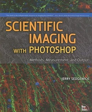 Scientific Imaging With Photoshop: Methods, Measurement, and Output by ...