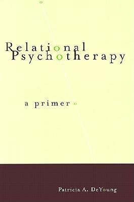 Relational Psychotherapy: A Primer by Patricia A. DeYoung | Goodreads
