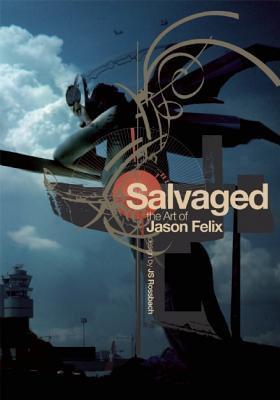 Salvaged: The Art of Jason Felix by Jason Felix | Goodreads