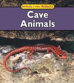 Cave Animals (Animals in Their Habitats) by Francine Galko | Goodreads