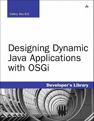 Designing Dynamic Java Applications with Osgi by Valery Abu-Eid | Goodreads