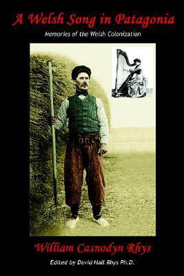 A Welsh Song In Patagonia by William Casnodyn Rhys | Goodreads