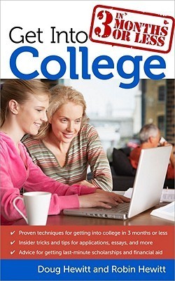 Get Into College in 3 Months or Less by Doug Hewitt | Goodreads
