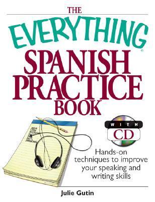 The Everything Spanish Practice Book: Hands-on Techniques to Improve ...