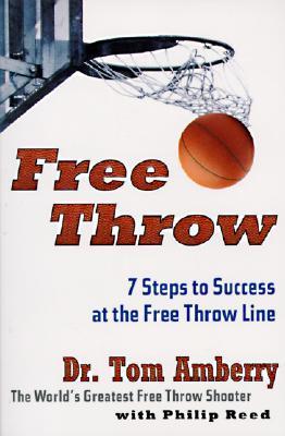 Free Throw: 7 Steps to Success at the Free Throw Line by Tom Amberry ...