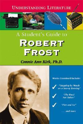 A Student's Guide to Robert Frost by Connie Ann Kirk | Goodreads