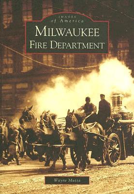 Milwaukee Fire Department by Wayne Mutza | Goodreads