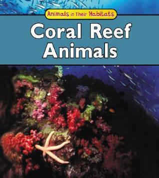 Coral Reef Animals (Animals in Their Habitats) by Francine Galko ...