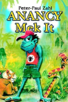 Anancy Mek It by Peter-Paul Zahl | Goodreads