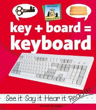 Key+board=keyboard (Compound Words) by Amanda Rondeau | Goodreads