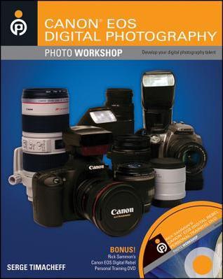 Canon EOS Digital Photography Photo Workshop by Serge Timacheff | Goodreads