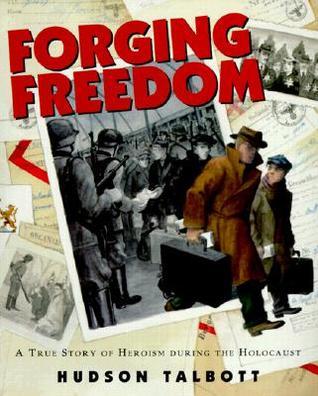 Forging Freedom: A True Story of Heroism During The Holocaust by Hudson ...